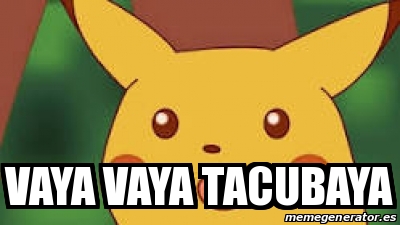 Meme Personalizado - Vaya vaya Tacubaya - 30261278