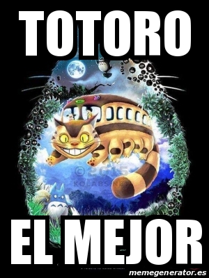 Meme Personalizado - Totoro el mejor - 30261433