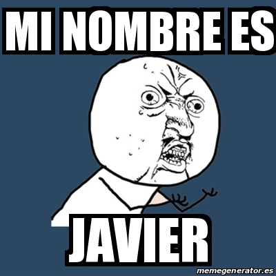 Meme Y U No - mi nombre es javier - 30261985