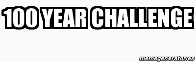 Meme Personalizado - 100 year challenge - 30266972