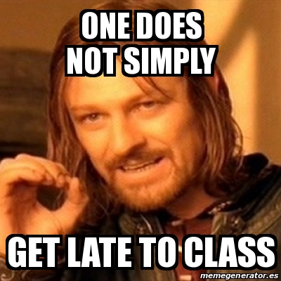 Meme Boromir - one does not simply get late to class - 30268605