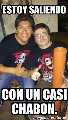 Meme Personalizado - Estoy saliendo Con un casi chabon. - 30269692