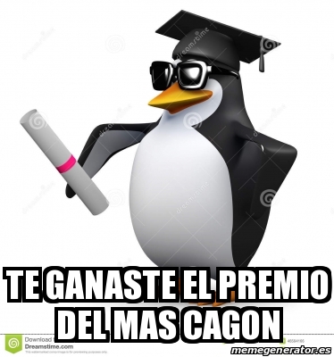 Meme Personalizado - Te ganaste el premio del mas cagon - 30276066