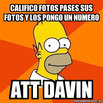 Meme Homer - CALIFICO FOTOS PASES SUS FOTOS Y LOS PONGO UN NUMERO att ...