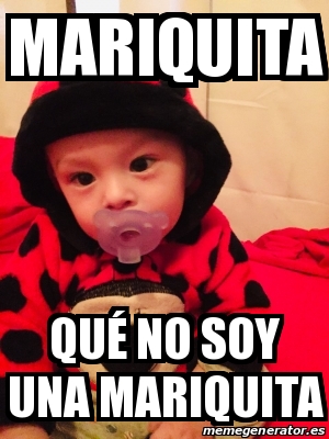 Meme Personalizado - Mariquita QuÃ© no soy una mariquita - 30277397