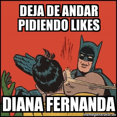 Meme Batman slaps Robin - deja de andar pidiendo likes diana fernanda ...
