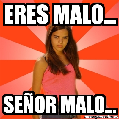 Meme Jealous Girl - Eres malo... SeÃ±or MALO... - 30280377