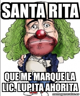 Meme Personalizado - Santa Rita que me marque la Lic. Lupita ahorita ...