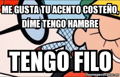 Meme Personalizado - Me gusta tu acento costeÃ±o, dÃ­me tengo hambre ...