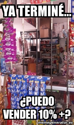 Meme Personalizado - Ya terminÃ©... Â¿puedo vender 10% +? - 30285550