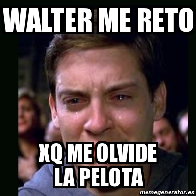 Meme crying peter parker - Walter me reto Xq me olvide la pelota - 30287577