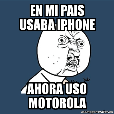 Meme Y U No - En mi pais usaba iphone Ahora uso motorola - 30289095