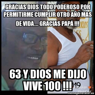 Meme Personalizado - Gracias Dios todo poderoso por permitirme cumplir ...