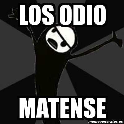 Meme Personalizado - los odio matense - 30292235