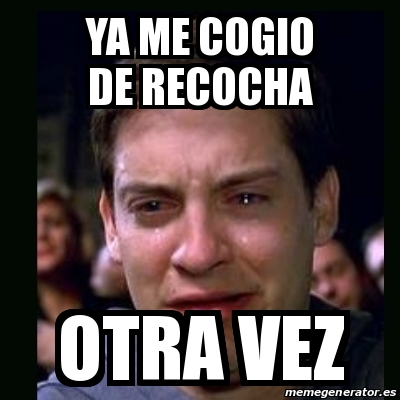 Meme crying peter parker - Ya me cogio de recocha Otra vez - 30292243