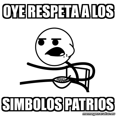 Meme Cereal Guy - Oye respeta a los Simbolos patrios - 30293114
