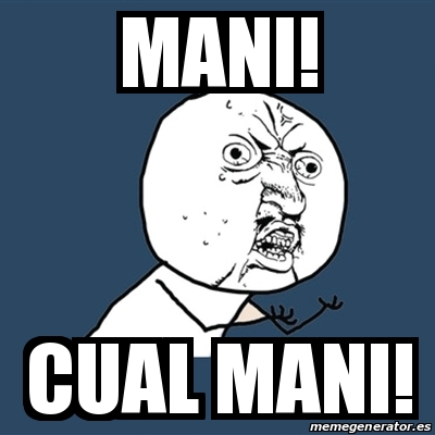 Meme Y U No - mani! cual mani! - 30293808