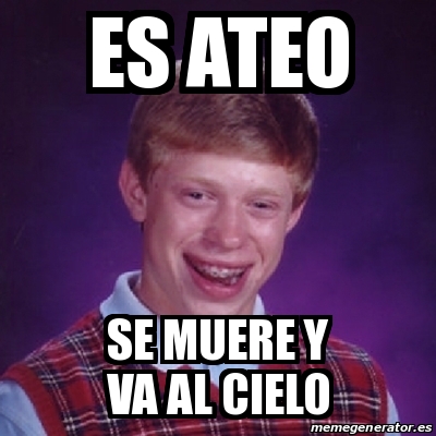 Meme Bad Luck Brian - es ateo se muere y va al cielo - 30294517