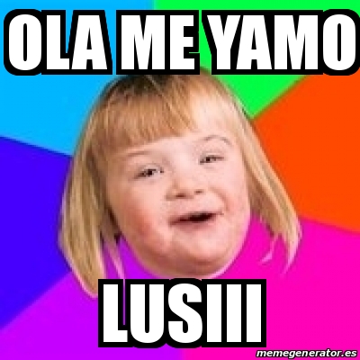 Meme Retard Girl - ola me yamo lusiii - 30294758