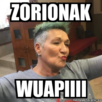 Meme Personalizado - Zorionak Wuapiiii - 30296005