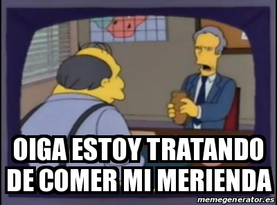 Meme Personalizado - oiga estoy tratando de comer mi merienda - 30296256