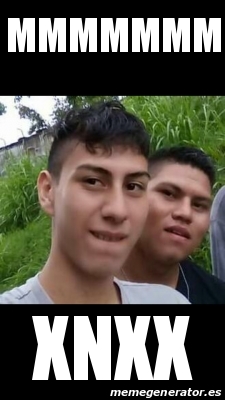Meme Personalizado - Mmmmmmm XNXX - 30299403