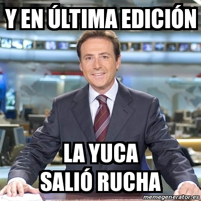 Meme Matias Prats - Y en Ãºltima ediciÃ³n La yuca saliÃ³ rucha - 30030519