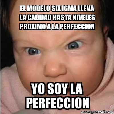 Meme Bebe furioso - el modelo six igma lleva la calidad hasta niveles ...