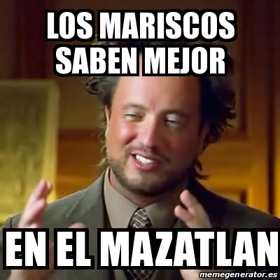 Meme Ancient Aliens - Los mariscos saben mejor en el mazatlan - 30031841