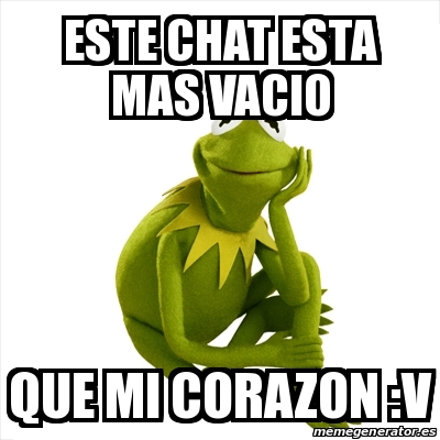 Meme Kermit the frog - Este chat esta mas vacio que mi corazon :v ...