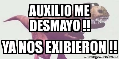 Meme Personalizado - Auxilio me desmayo !! Ya nos exibieron !! - 30034776