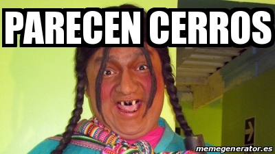 Meme Personalizado - PARECEN CERROS - 30035869