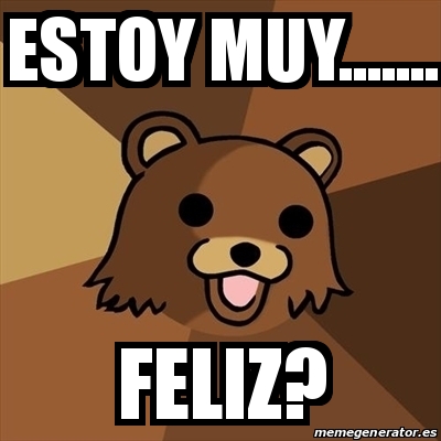 Meme Pedobear - Estoy muy....... Feliz? - 30035885