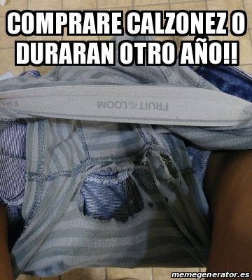 Meme Personalizado - Comprare calzonez o duraran otro aÃ±o!! - 30036409