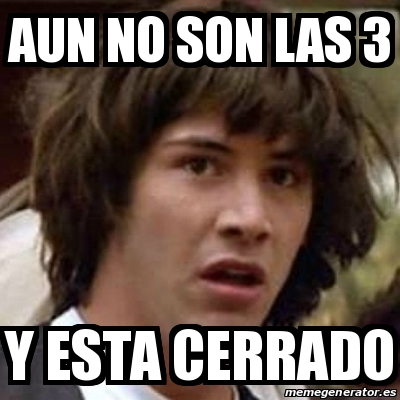 Meme Keanu Reeves - AUN NO SON LAS 3 Y ESTA CERRADO - 30036539