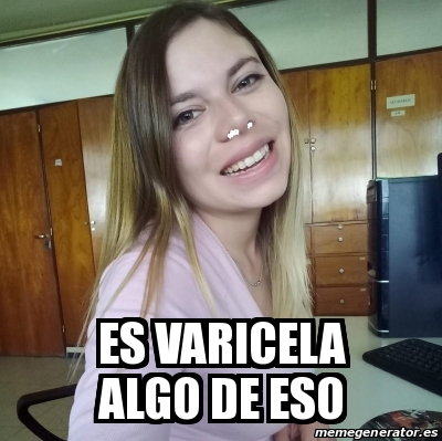 Meme Personalizado - es varicela algo de eso - 30037169