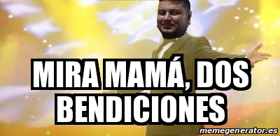Meme Personalizado - Mira mamÃ¡, dos bendiciones - 30037425