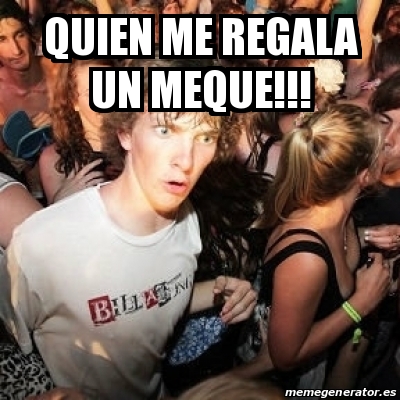 Meme Sudden Realization Ralph - Quien me regala un meque!!! - 30037872