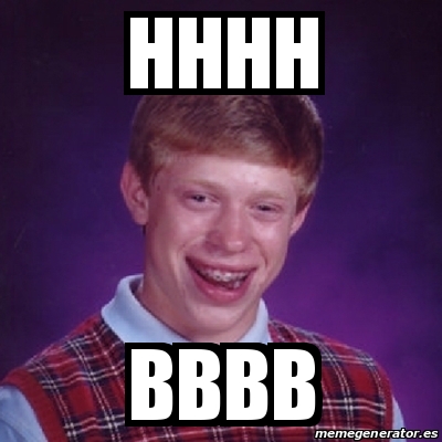 Meme Bad Luck Brian - Hhhh Bbbb - 30039031