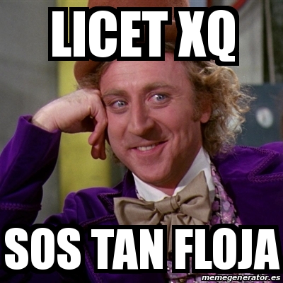 Meme Willy Wonka - Licet xq SOS tan floja - 30039717