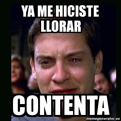 Meme crying peter parker - Ya me hiciste llorar Contenta - 30300039