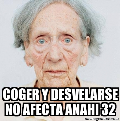 Meme Personalizado - Coger y desvelarse no afecta anahi 32 - 30301254