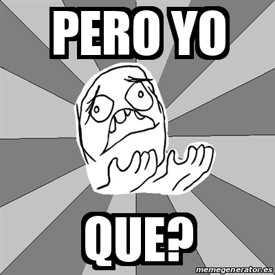 Meme Whyyy - PERO YO QUE? - 30302107
