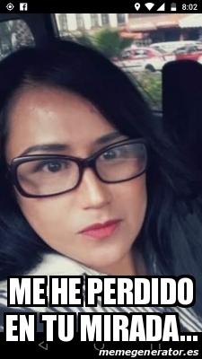 Meme Personalizado - Me he perdido en tu mirada... - 30305895