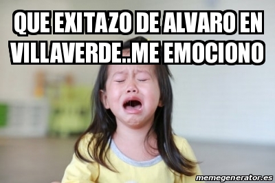 Meme Personalizado - que exitazo de alvaro en villaverde..me emociono ...