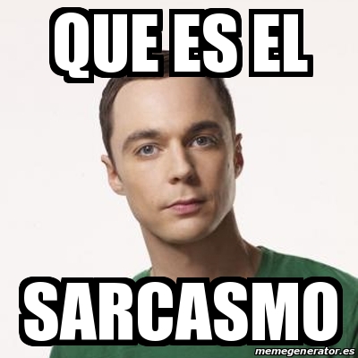 Meme Sheldon Cooper - Que es el Sarcasmo - 30306585