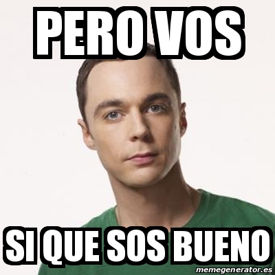Meme Sheldon Cooper - Pero vos Si que sos bueno - 30308656