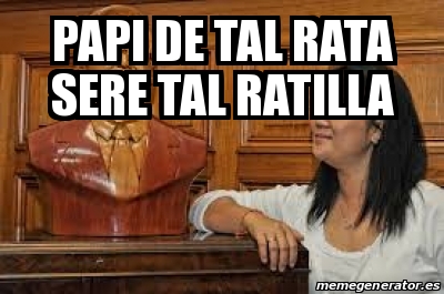 Meme Personalizado - papi de tal rata sere tal ratilla - 30309261