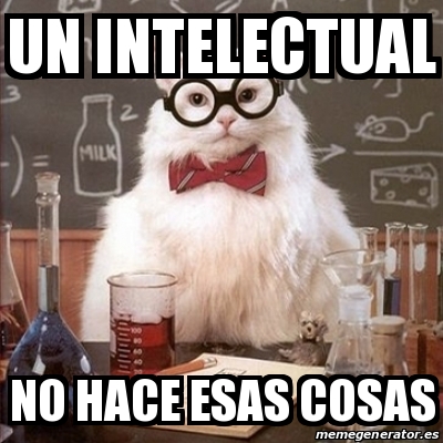 Meme Chemistry Cat - Un intelectual no hace esas cosas - 30311206