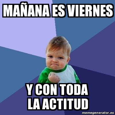 Meme Bebe Exitoso - MaÃ±ana es Viernes Y con toda la actitud - 30312213